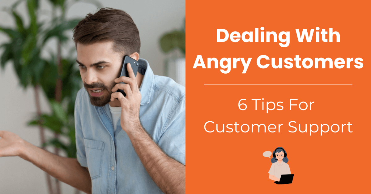 Angry Customers: 6 Best Tips For Dealing with | CX Blog