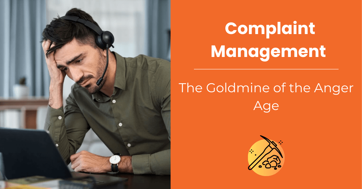 Complaint Management, the Anger Age's Goldmine | CX Blog